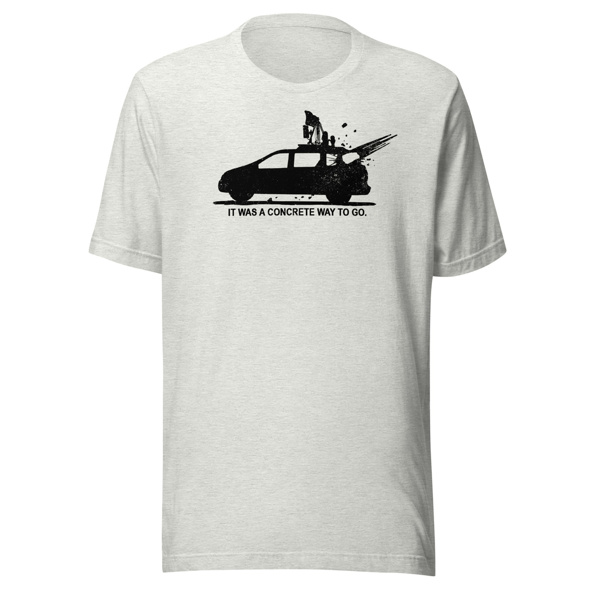 A Concrete Way To Go - Unisex T-Shirt